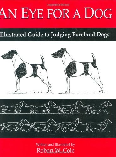 An Eye For a Dog: Illustrated Guide to Judging Purebred Dogs.by Cole New