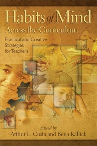 Bena Kallick Arthur L. Costa Habits of Mind Across the Curriculum ...