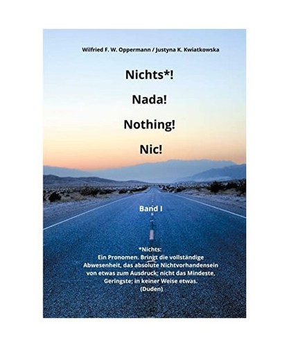 Nichts* ! Nada! Nothing! Nic!, Wilfried F. W. Oppermann, Justyna K ...