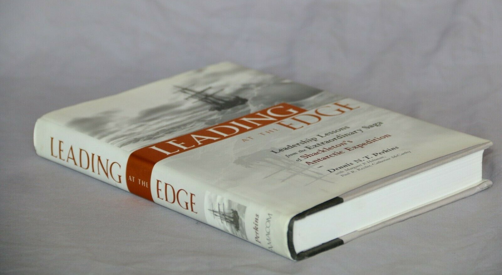 Leading at the Edge : Leadership Lessons from the Extraordinary Saga of ...