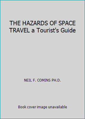 THE HAZARDS OF SPACE TRAVEL a Tourist's Guide by NEIL F. COMINS PH.D ...