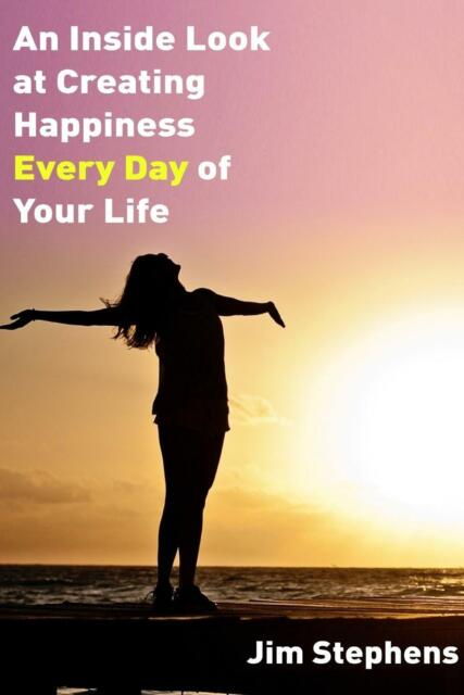 An Inside Look at Creating happiness Every Day of Your Life von Jim ...