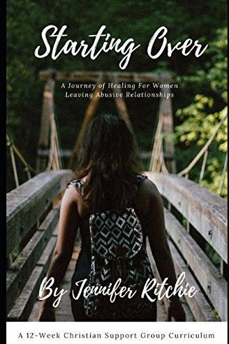 STARTING OVER: A JOURNEY OF HEALING FOR WOMEN LEAVING By Jennifer ...