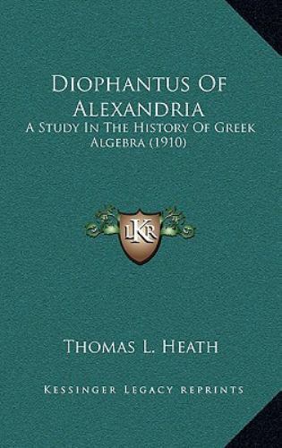 Diophantus of Alexandri : A Study in the History of Greek Algebra (1910 ...