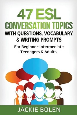 47 ESL Conversation Topics with Questions, Vocabulary & Writing Prompts ...