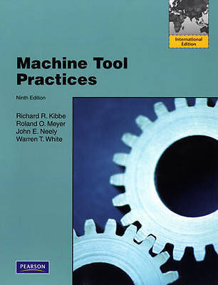 Machine Tool Practices by Kibbe, Richard R., Neely, John E., White ...