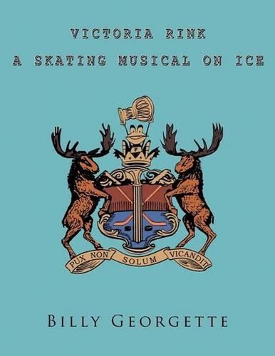 Victorial Rink: A Skating Musical On Ice by Billy Georgette (English ...