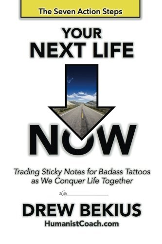 YOUR NEXT LIFE NOW: TRADING STICKY NOTES FOR BADASS By Drew Bekius ...