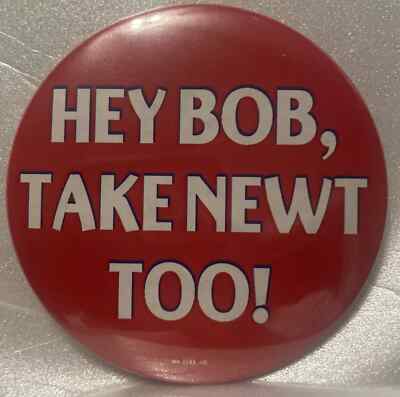 Vintage Hey Bob, Take Newt Too! Button | eBay