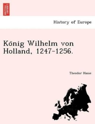 Theodor Hasse Ko Nig Wilhelm Von Holland, 1247-1256. (Tapa blanda) | eBay