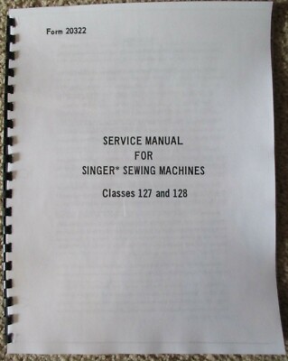 Singer Sewing Machine Class Model 127 128 Service Repair Manual Book ...