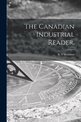 The Canadian Industrial Reader. by Sherman, R. S. [Paperback] | eBay