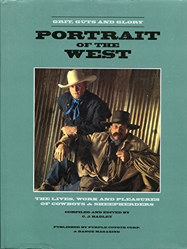 GRIT, GUTS & GLORY: PORTRAIT OF THE WEST--THE LIVES, WORK By C. J ...