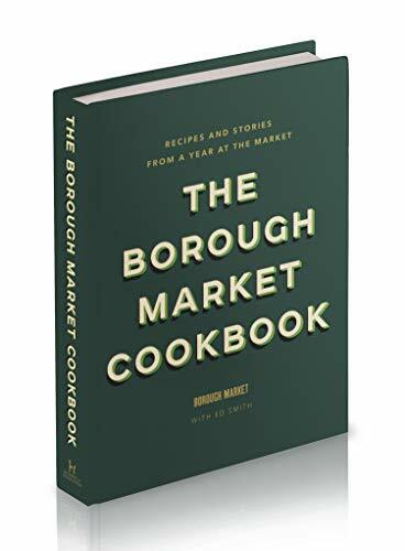 The Borough Market Cookbook: Recipes and stories from a year at ... by ...
