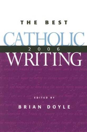 Best Catholic Writing 2006 - Paperback By Doyle, Brian - GOOD ...
