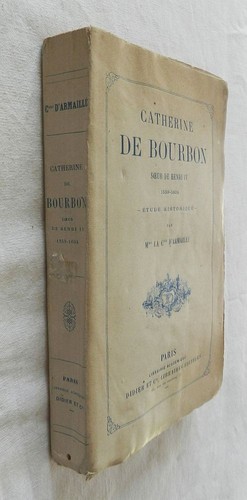 RARE : CATHERINE DE BOURBON SOEUR DE HENRI IV - PAR LA COMTESSE D ...