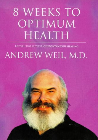Eight Weeks to Optimum Health by Andrew Weil. Hardcover. 0316882283 ...