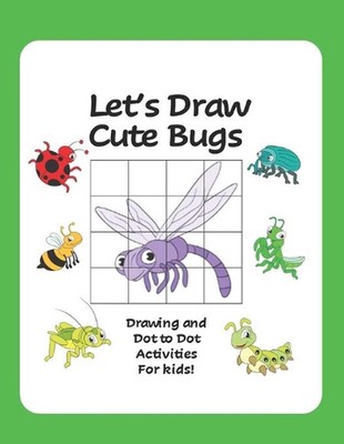 Let's Draw Cute Bugs - Drawing and Dot to Dot Activities for Kids: A ...