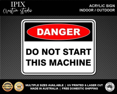 DO NOT START THIS MACHINE - DANGER - ACRYLIC SIGN | HEALTH & SAFETY ...