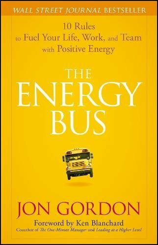 The Energy Bus: 10 Rules to Fuel Your Life, Wor, Gordon, Blanchard+ ...