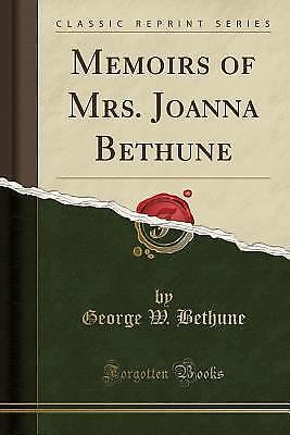 Memoirs of Mrs. Joanna Bethune (Classic Reprint) by George W. Bethune ...