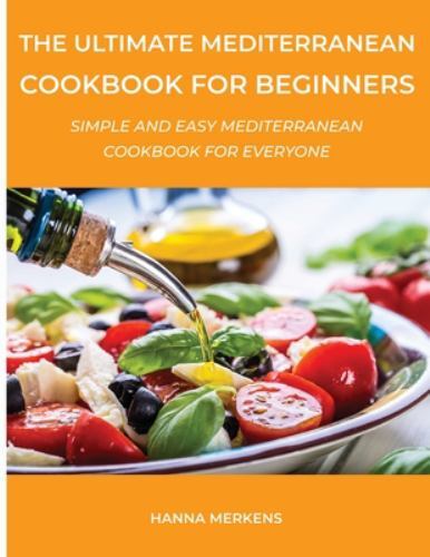 The Ultimate Mediterranean Cookbook for Beginners : Simple and Easy ...