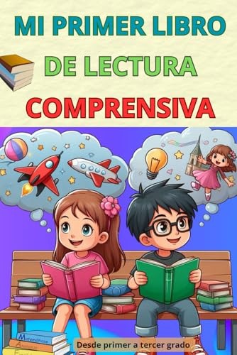 MI PRIMER LIBRO DE LECTURA COMPRENSIVA: DESDE PRIMER A TERCER GRADO ...