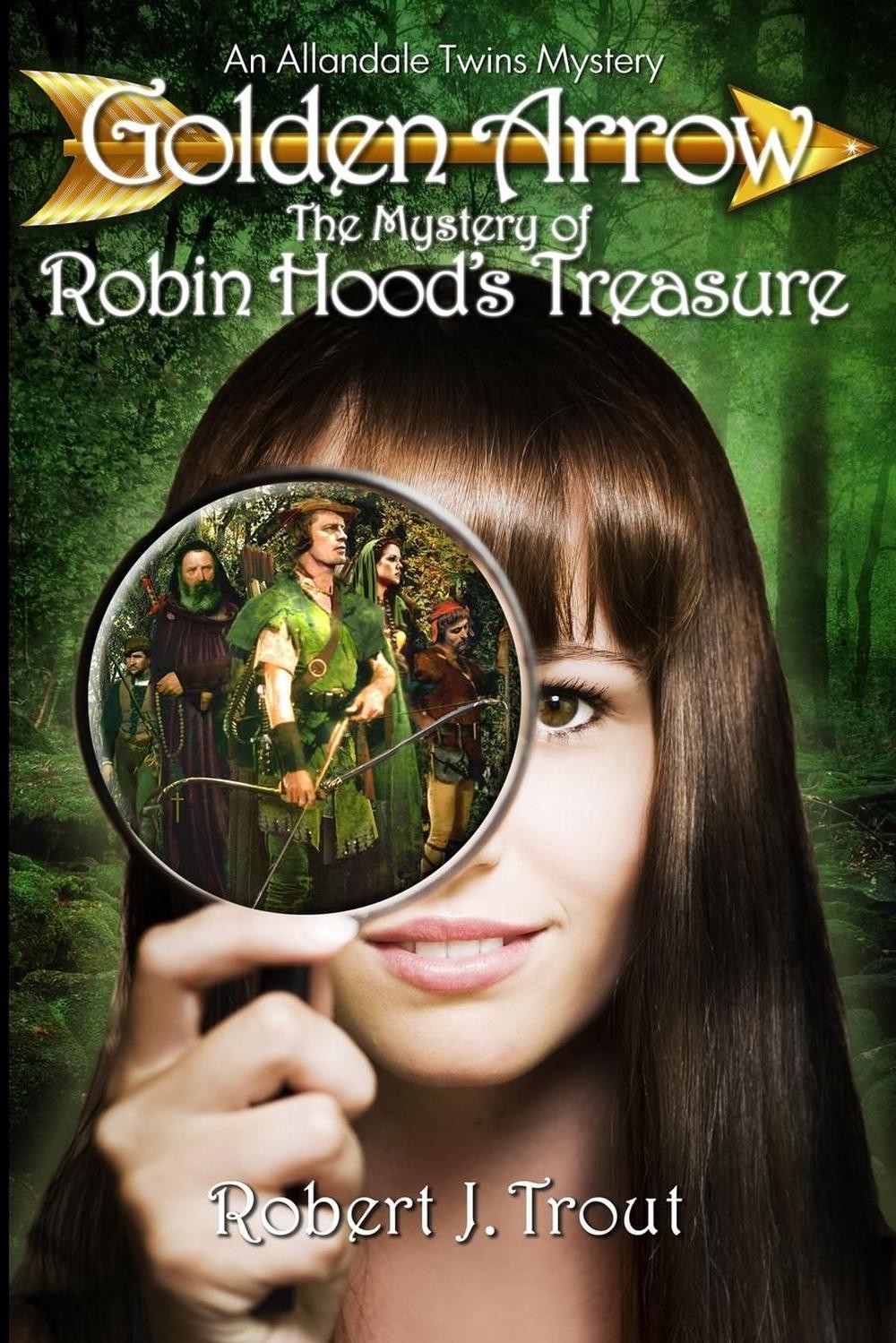 Golden Arrow: The Mystery of Robin Hood's Treasure by Robert J. Trout ...