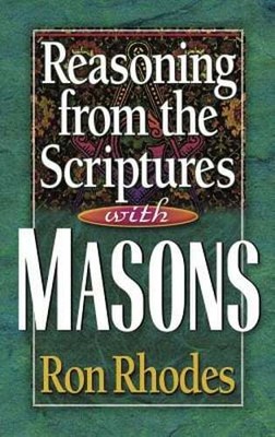 Reasoning from the Scriptures with Masons by Dr. Rhodes, Ron: Used ...