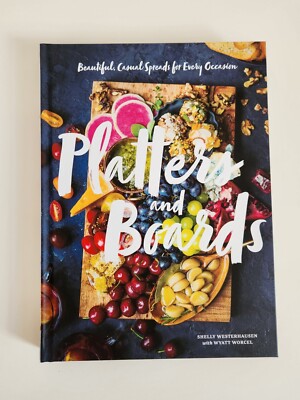 Platters and Boards: Beautiful, Casual Spreads for Every Occasion ...