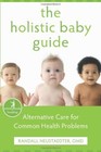 The Holistic Baby Guide: Alternative Care for Common Health Prob ...