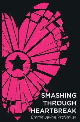 Smashing Through Heartbreak by Emma Jayne Prosmiler (English) Paperback ...