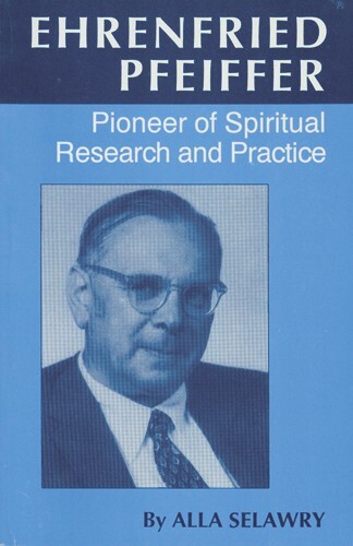 Ehrenfried Pfeiffer. Pioneer in Spiritual Research and Practice ...