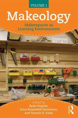 Makeology : Makerspaces As Learning Environments (Volume 1) by Erica ...