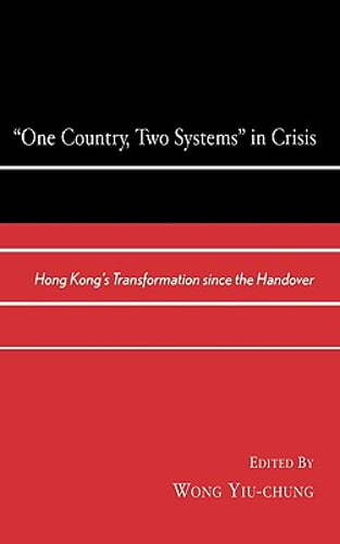 One Country, Two Systems In Crisis: Hong Kong's Transformation since ...