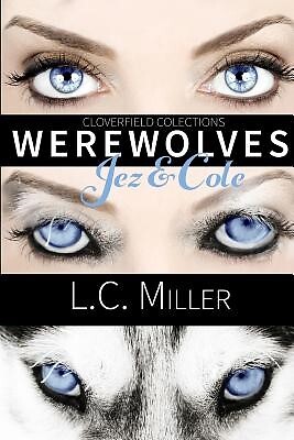 Cloverfield Collection: Werewolves: Jez & Cole by Miller, L. C ...