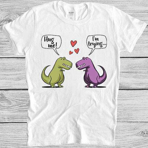 T-Rex Dinosaur Hug Me Lovers Valentine's Day Funny Cult Gift Tee T ...