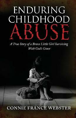 Enduring Childhood Abuse: A True Story of a Brave Little Girl Surviving ...