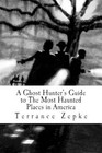 A Ghost Hunters Guide to the Most Haunted Places in America (Volume 1 ...