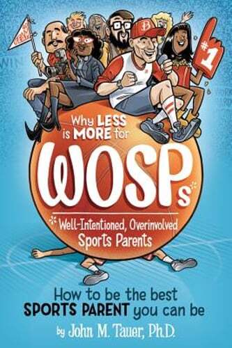 Why Less Is More for Wosps (Well-Intentioned, Overinvolved Sports ...