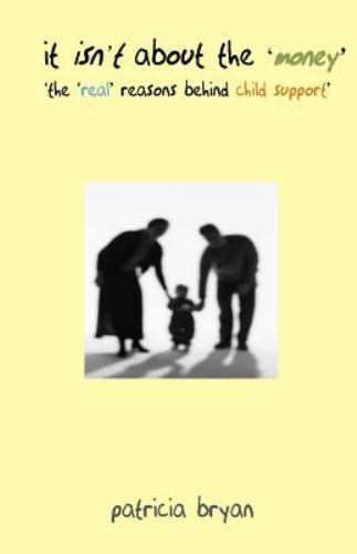 It Isn't about the 'money' 'the Real Reasons Behind Child Support' by ...