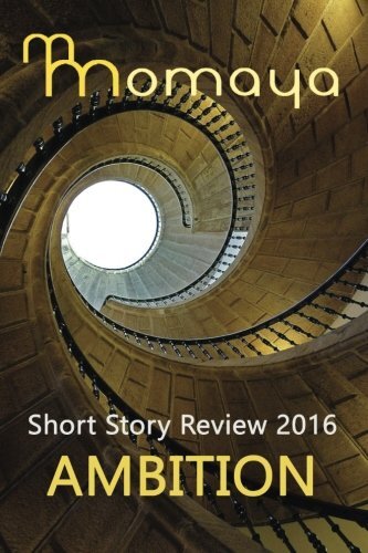 Momaya Short Story Review 2016 - Ambition: Volume 13 (Momaya Short ...