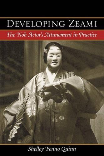 Developing Zeami: The Noh Actor's Attunement in Practice by Shelley ...
