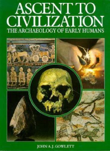 Ascent to Civilization: The Archaeology of Early Humans by Gowlett ...