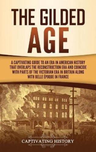The Gilded Age: A Captivating Guide to an Era in American History That ...