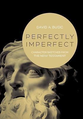 Perfectly Imperfect : Character Sketches from the New Testament by ...