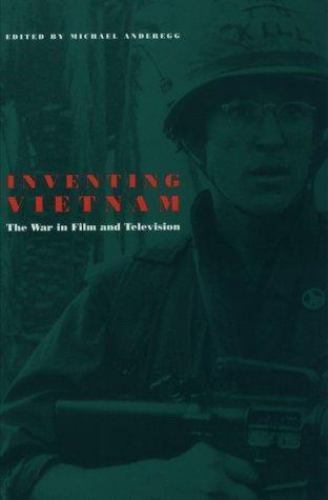 Culture and the Moving Image Ser.: Inventing Vietnam : The War in Film ...