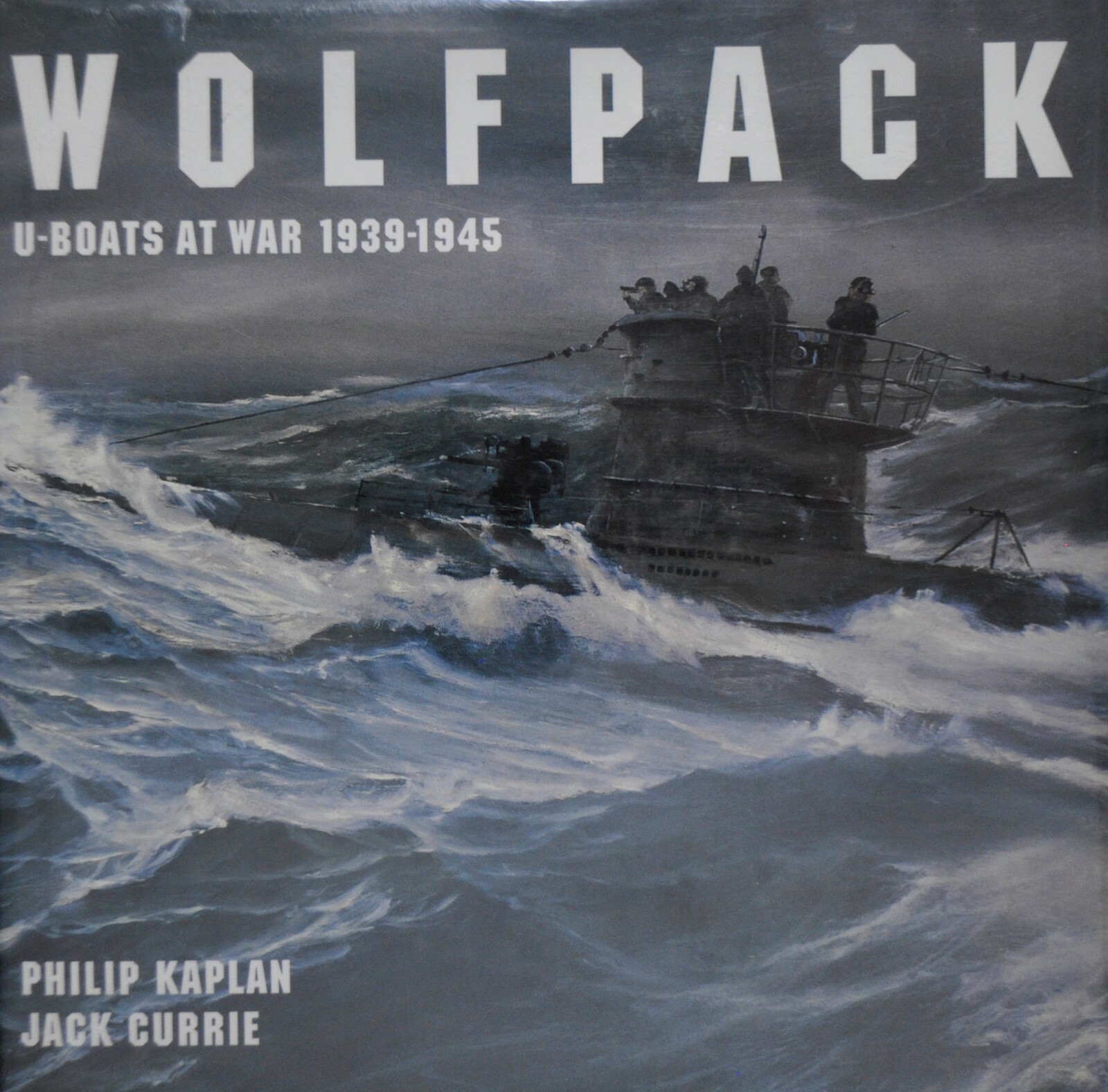 Wolfpack : U-Boats at War, 1939-1945 by Philip Kaplan and Jack Currie ...