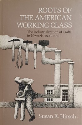 Roots of the American Working Class : The Industrialization of Crafts ...