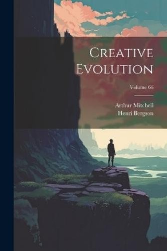 Henri Bergson Arthur Mitchell Creative Evolution; Volume 66 (Poche) 9781022300545 | eBay